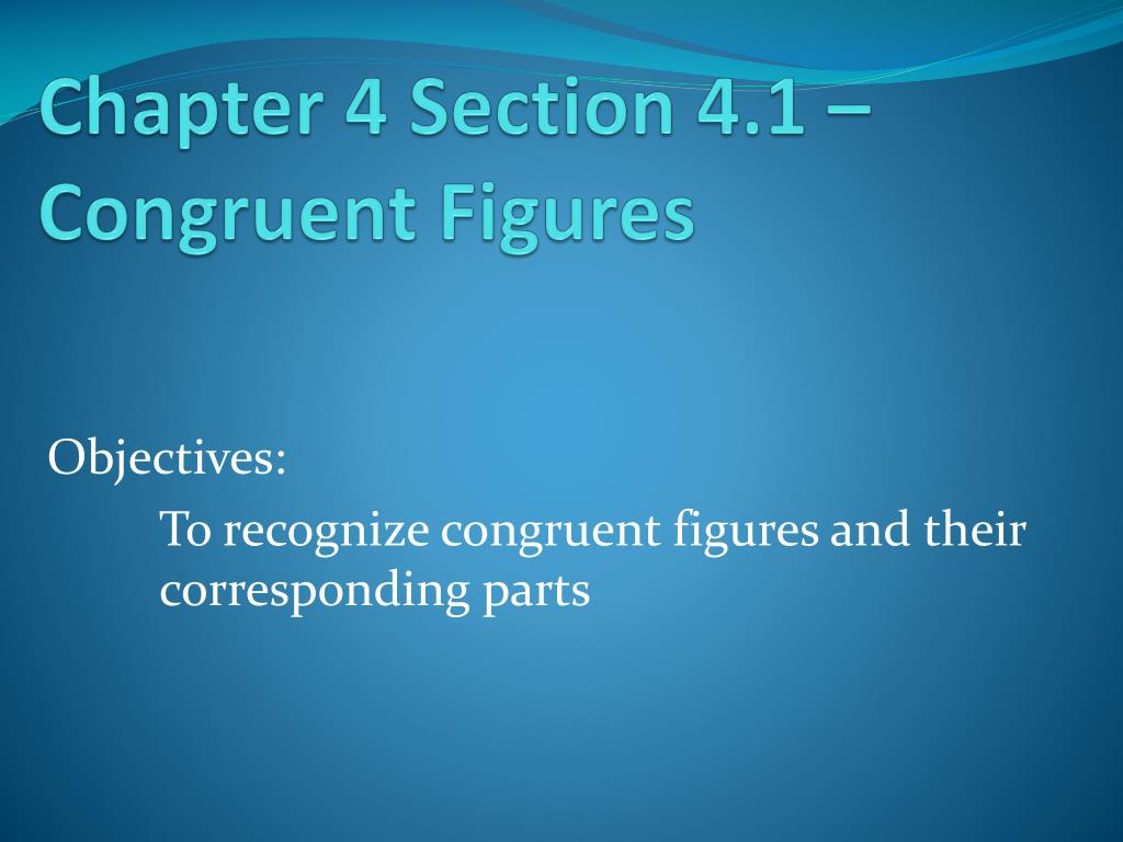 PPT - Chapter 4 Section 4.1 – Congruent Figures PowerPoint Presentation ...