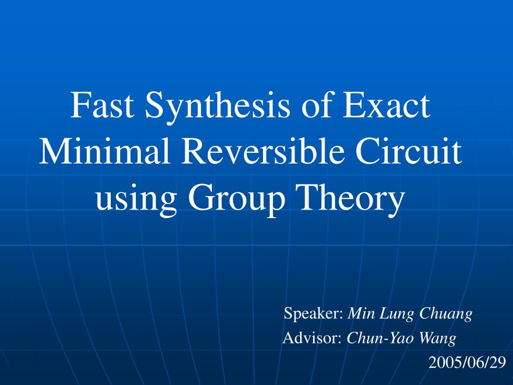 PPT - Fast Synthesis of Exact Minimal Reversible Circuit using Group Theory PowerPoint ...