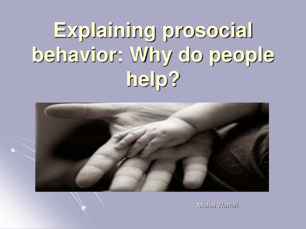 PPT - Explaining prosocial behavior: Why do people help? PowerPoint ...