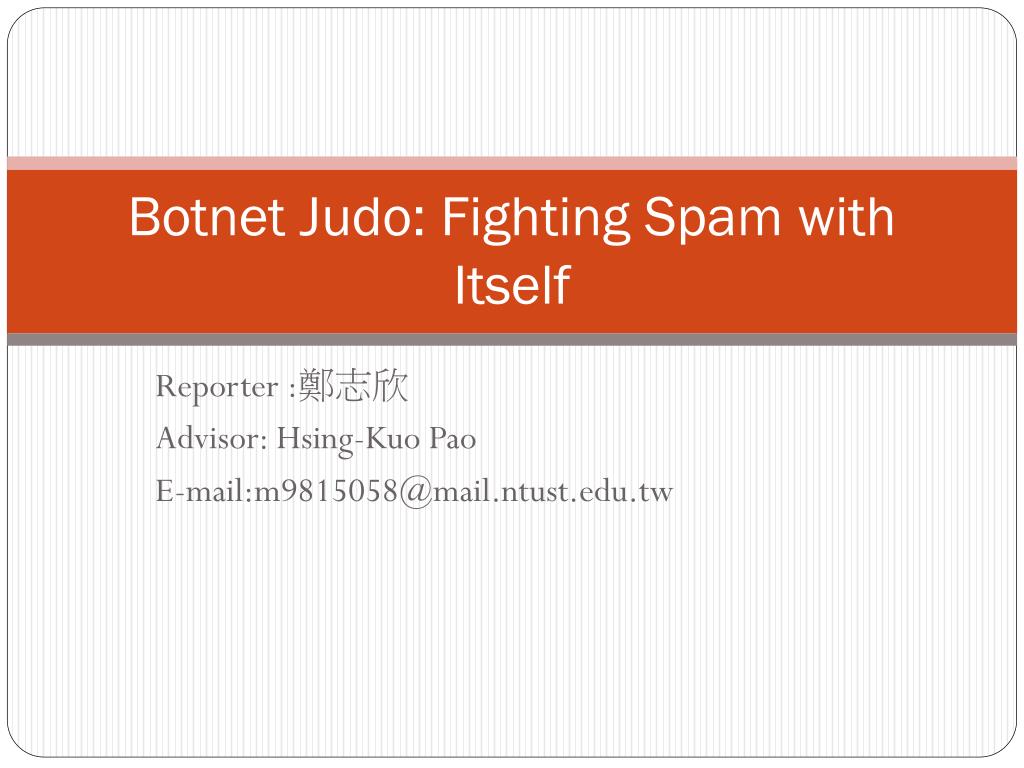 PPT - Botnet Judo: Fighting Spam with Itself PowerPoint Presentation ...