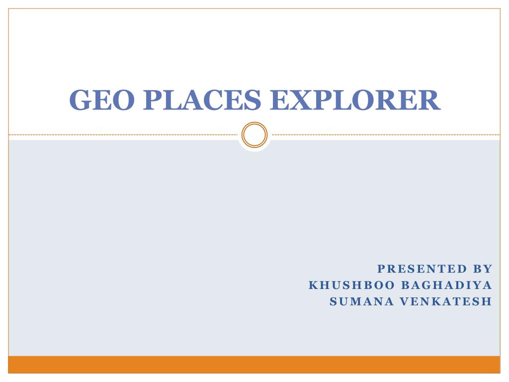 PPT - GEO PLACES EXPLORER PowerPoint Presentation, free download - ID ...