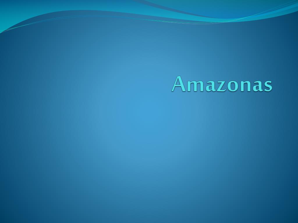 PPT - Amazonas PowerPoint Presentation, free download - ID:6927093