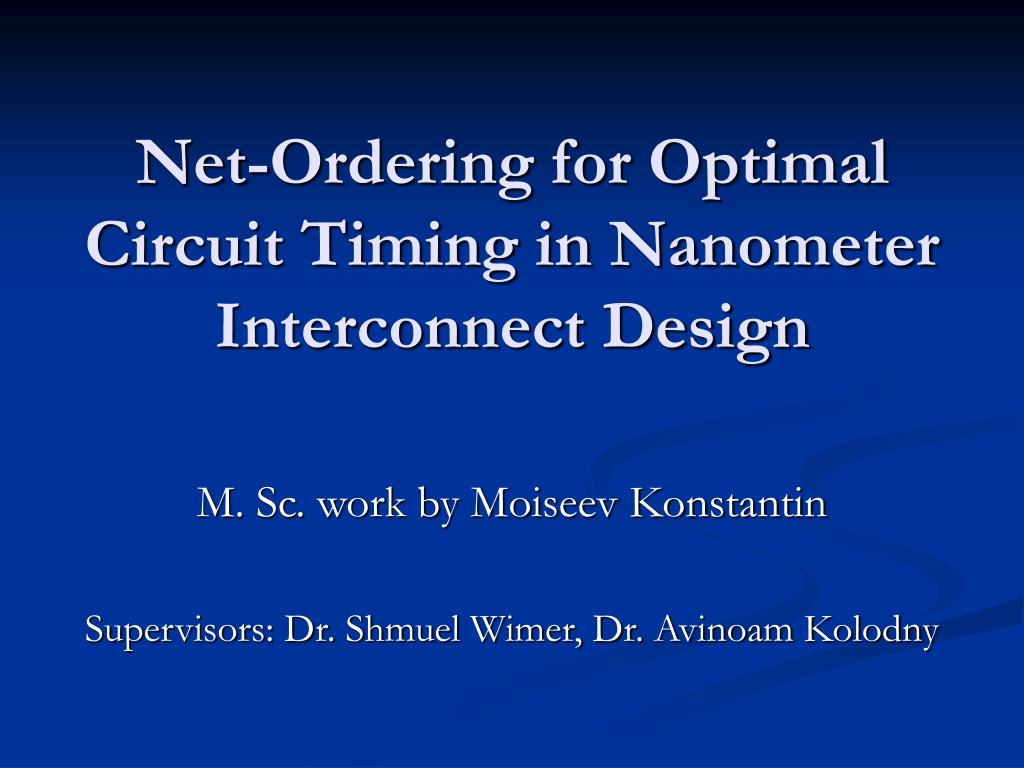 PPT - Optimal Circuit Timing: Ordering for Nanometer Interconnect ...