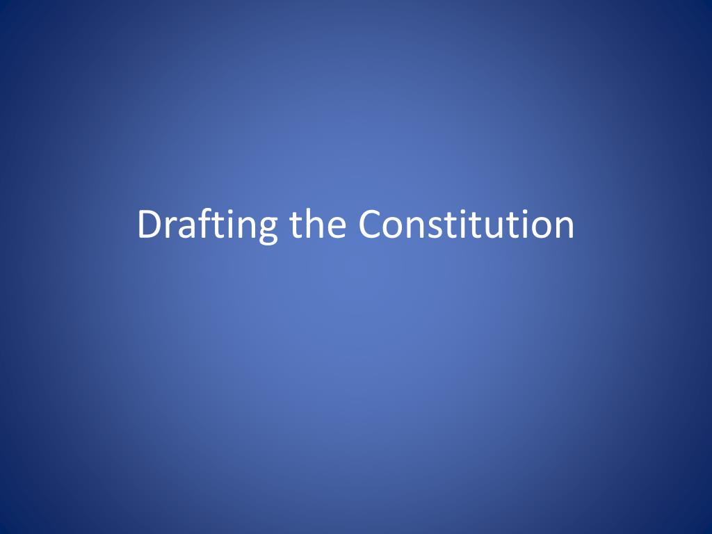 PPT - Drafting the Constitution PowerPoint Presentation, free download ...