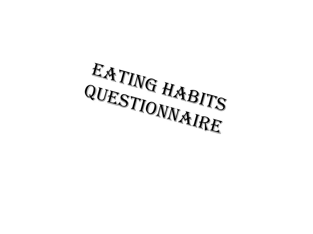 PPT - Eating habits questionnaire PowerPoint Presentation, free ...