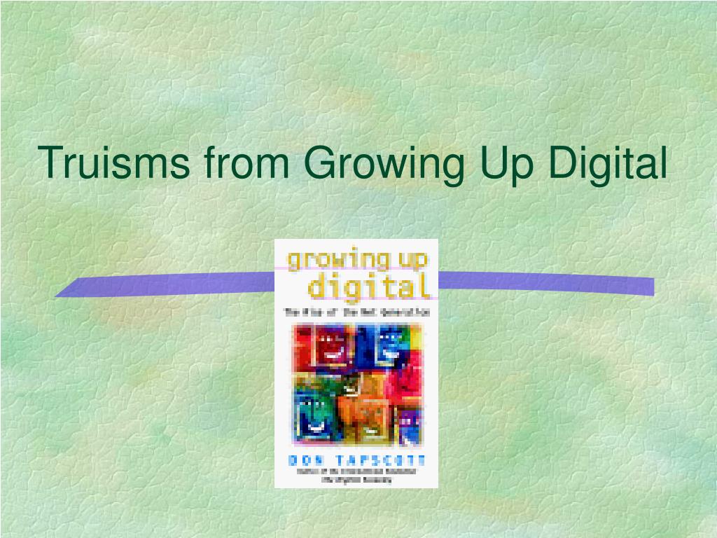 PPT - Truisms from Growing Up Digital PowerPoint Presentation, free ...