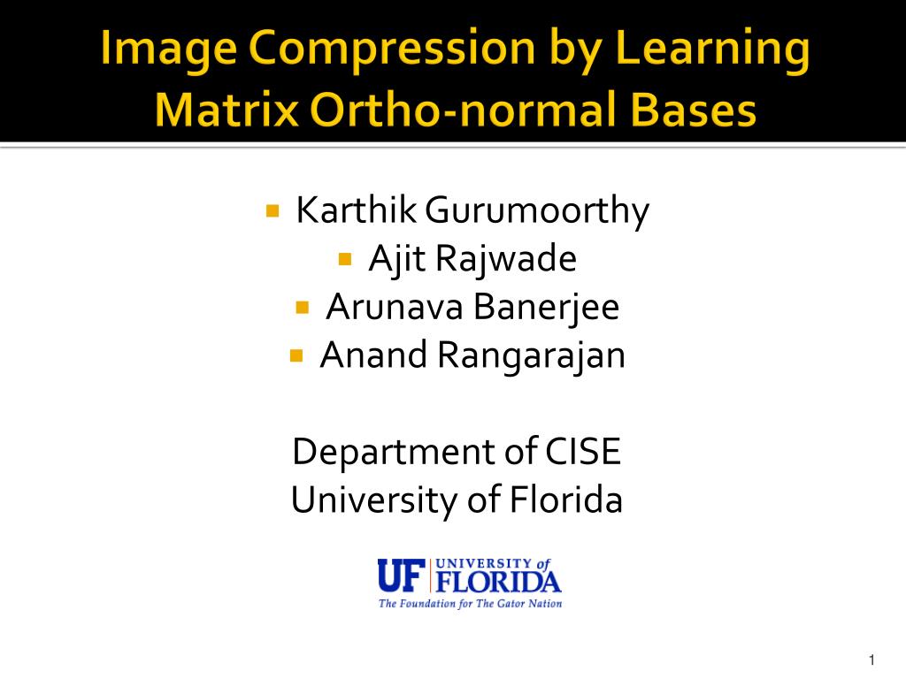 PPT - Image Compression by Learning Matrix Ortho-normal Bases ...