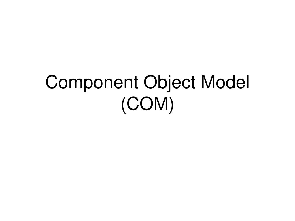 PPT - Component Object Model (COM) PowerPoint Presentation, free ...
