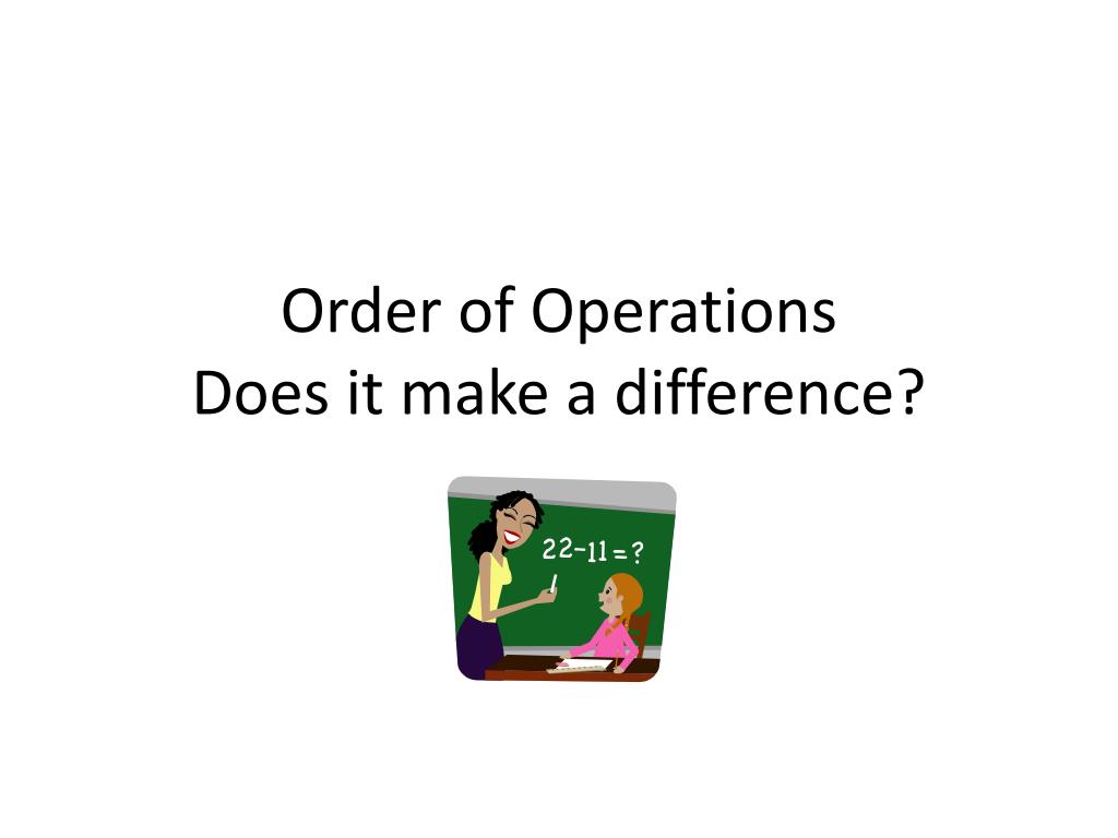 PPT - The Importance of Order of Operations in Mathematics PowerPoint ...