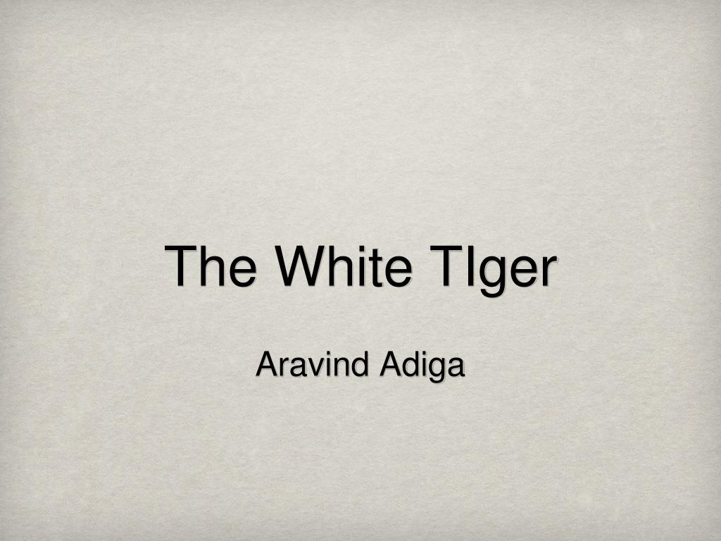 PPT - The White TIger Aravind Adiga PowerPoint Presentation, free ...