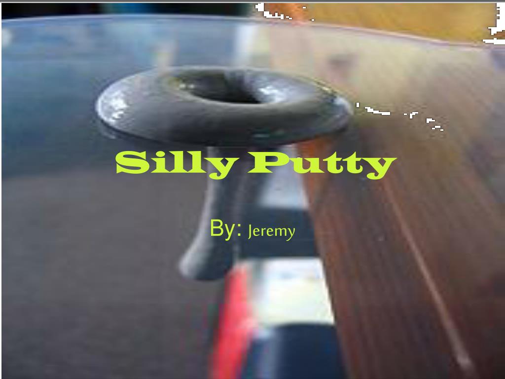 PPT - Silly Putty PowerPoint Presentation, free download - ID:6956976