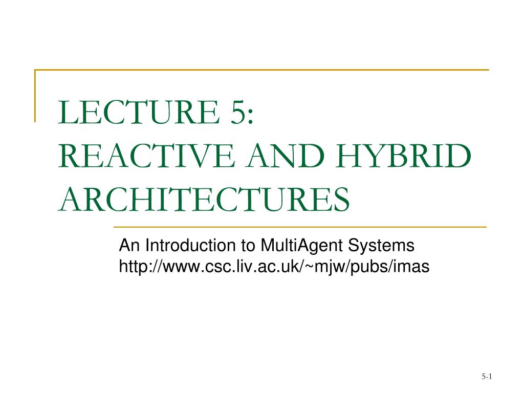 PPT - LECTURE 5: REACTIVE AND HYBRID ARCHITECTURES PowerPoint Presentation - ID:6957471
