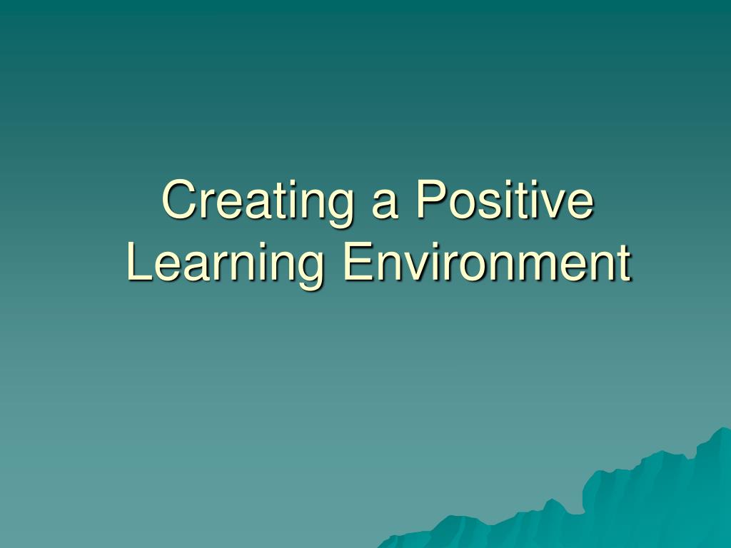PPT - Creating a Positive Learning Environment PowerPoint Presentation - ID:6957956