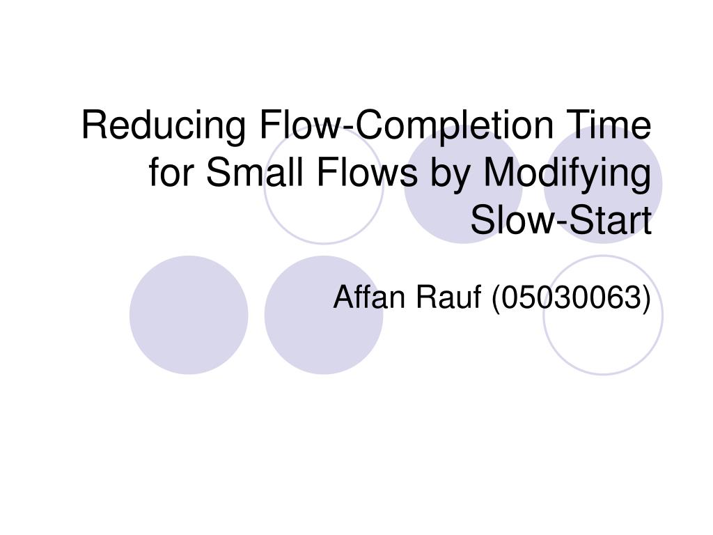 PPT - Reducing Flow-Completion Time for Small Flows by Modifying Slow ...