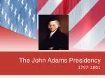 PPT - Major Events of John Adams Presidency PowerPoint Presentation ...