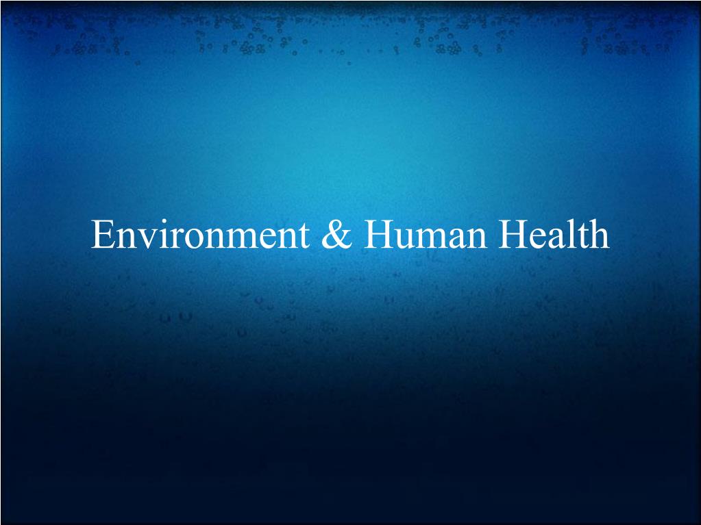 PPT - Environment & Human Health PowerPoint Presentation, free download ...