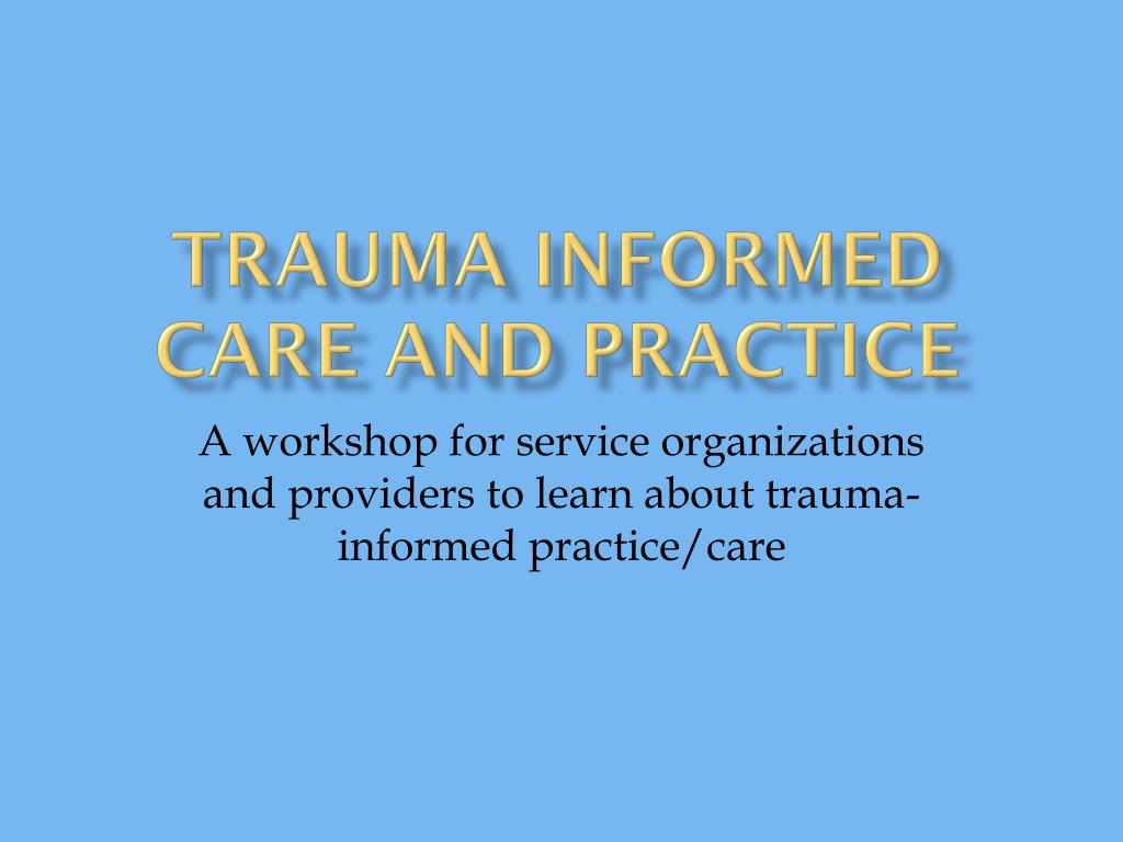 PPT - Trauma Informed CARE and Practice PowerPoint Presentation, free ...