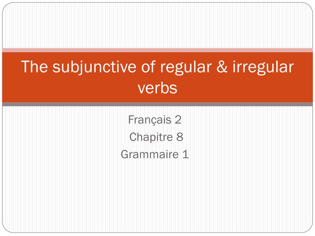 PPT - The subjunctive of regular & irregular verbs PowerPoint ...