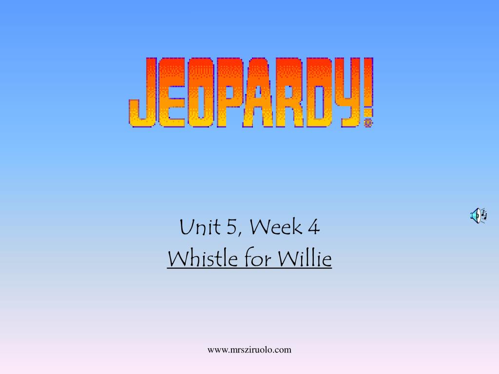 PPT - Unit 5, Week 4 Whistle for Willie PowerPoint Presentation, free ...