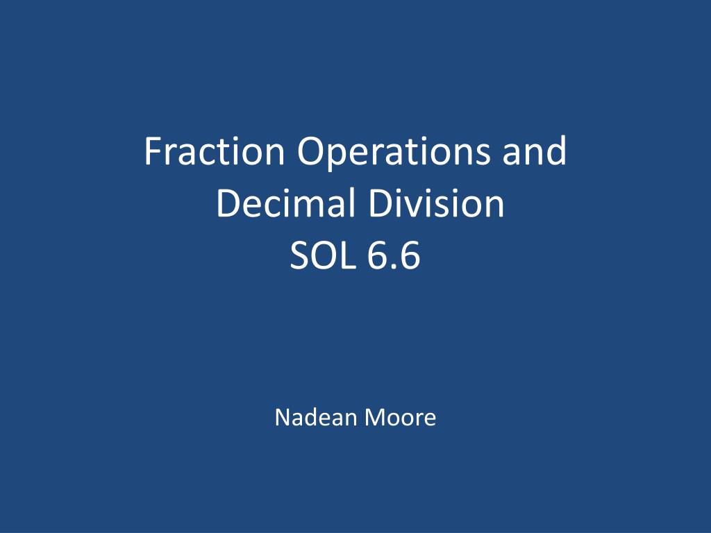 PPT - Fraction Operations and Decimal Division SOL 6.6 PowerPoint ...