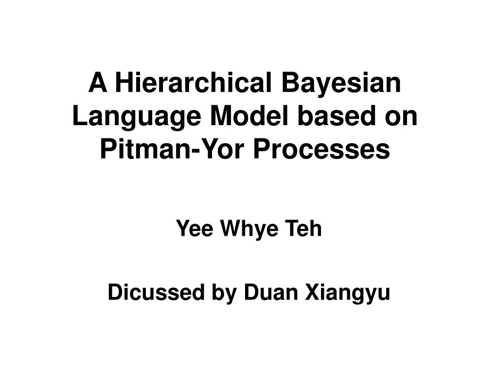 PPT - A Hierarchical Bayesian Language Model based on Pitman-Yor Processes PowerPoint ...