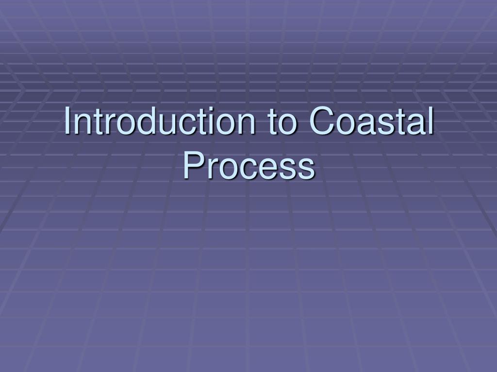 PPT - Introduction to Coastal Process PowerPoint Presentation, free ...