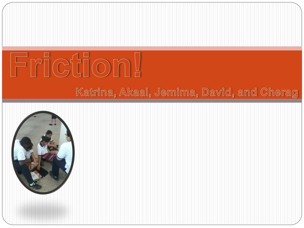 PPT - Friction! PowerPoint Presentation, free download - ID:6988652