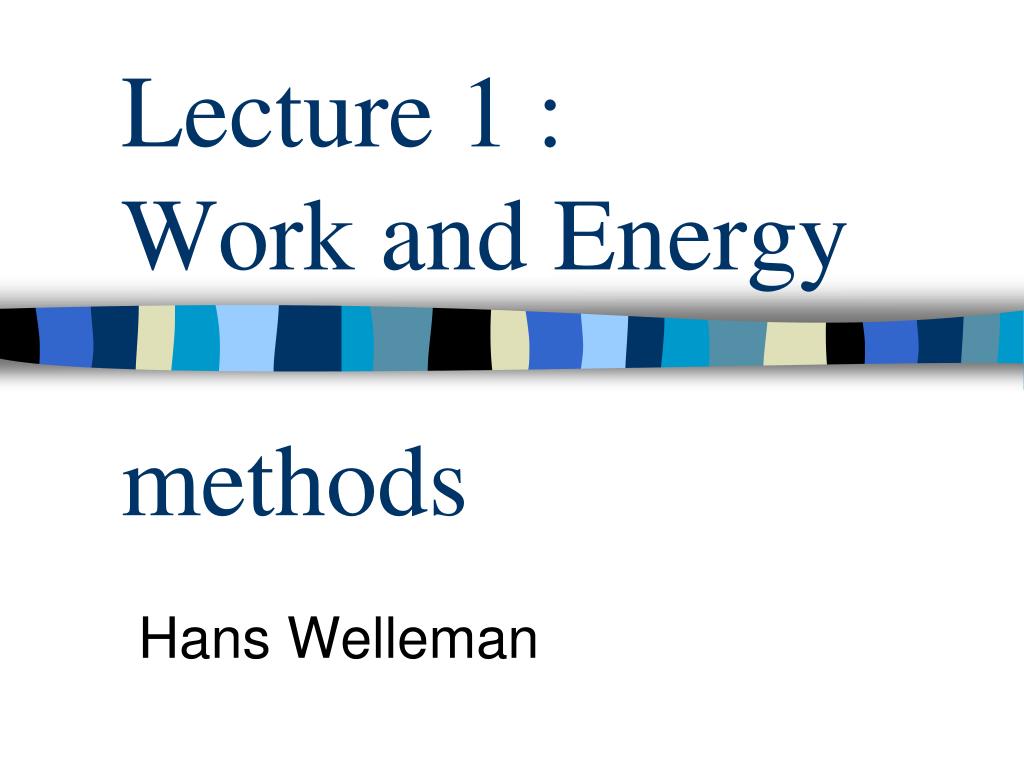 PPT - Lecture 1 : Work and Energy methods PowerPoint Presentation, free ...