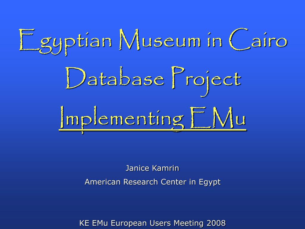 PPT - Egyptian Museum in Cairo Database Project Implementing EMu ...