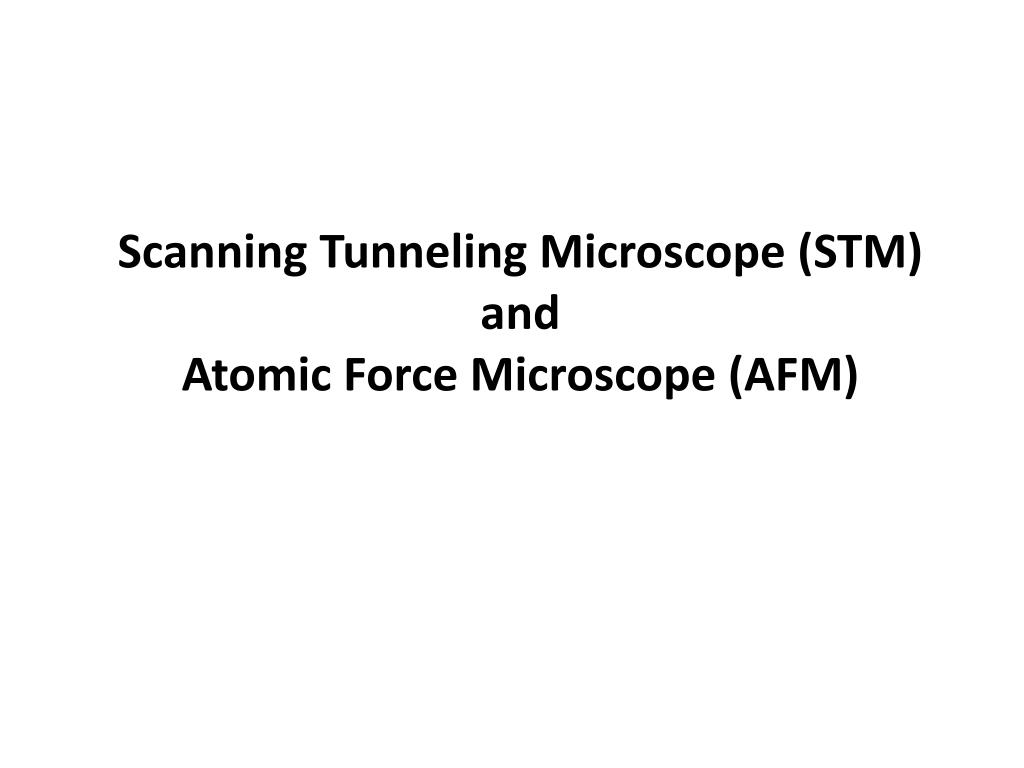 PPT - Scanning Tunneling Microscope (STM) and Atomic Force Microscope ...