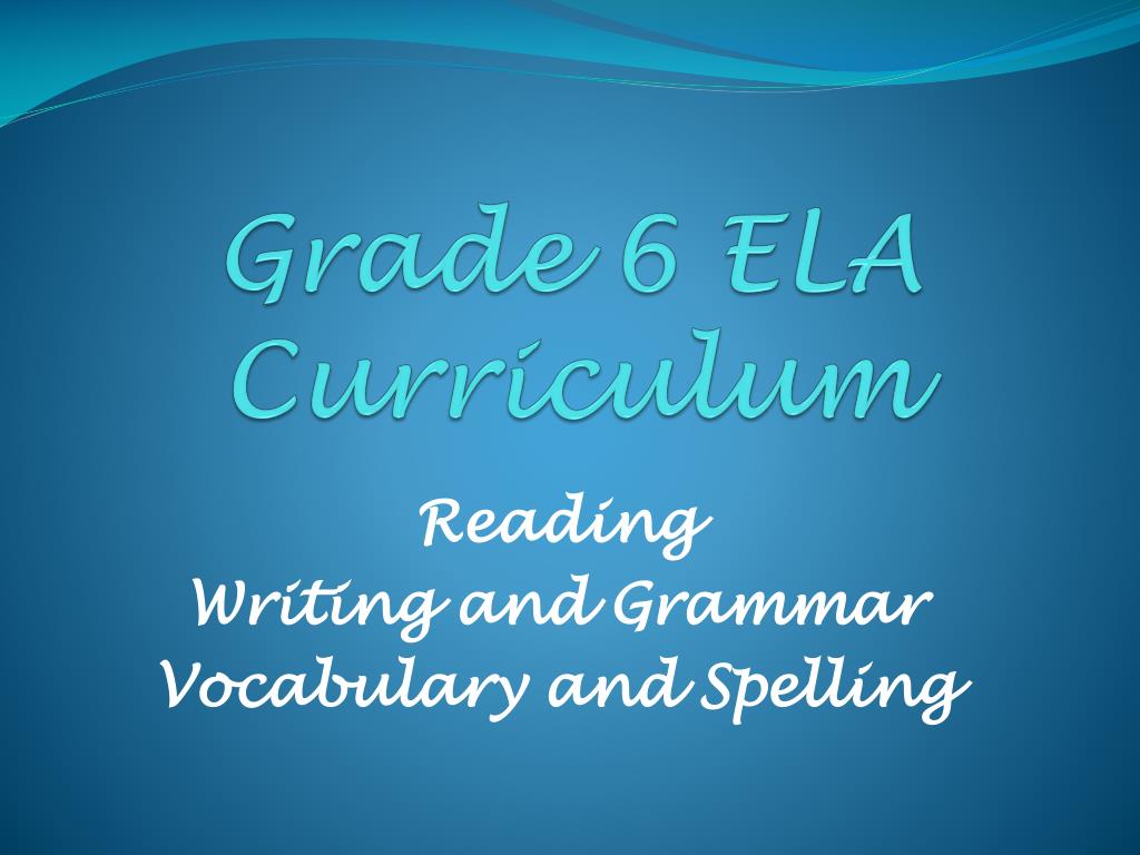 PPT - Grade 6 ELA Curriculum PowerPoint Presentation, free download ...