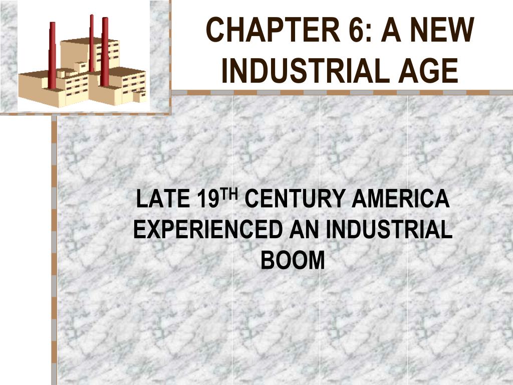 PPT - CHAPTER 6: A NEW INDUSTRIAL AGE PowerPoint Presentation, free ...