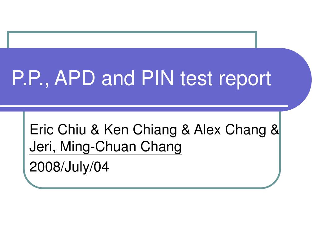 PPT - P.P., APD and PIN test report PowerPoint Presentation, free ...