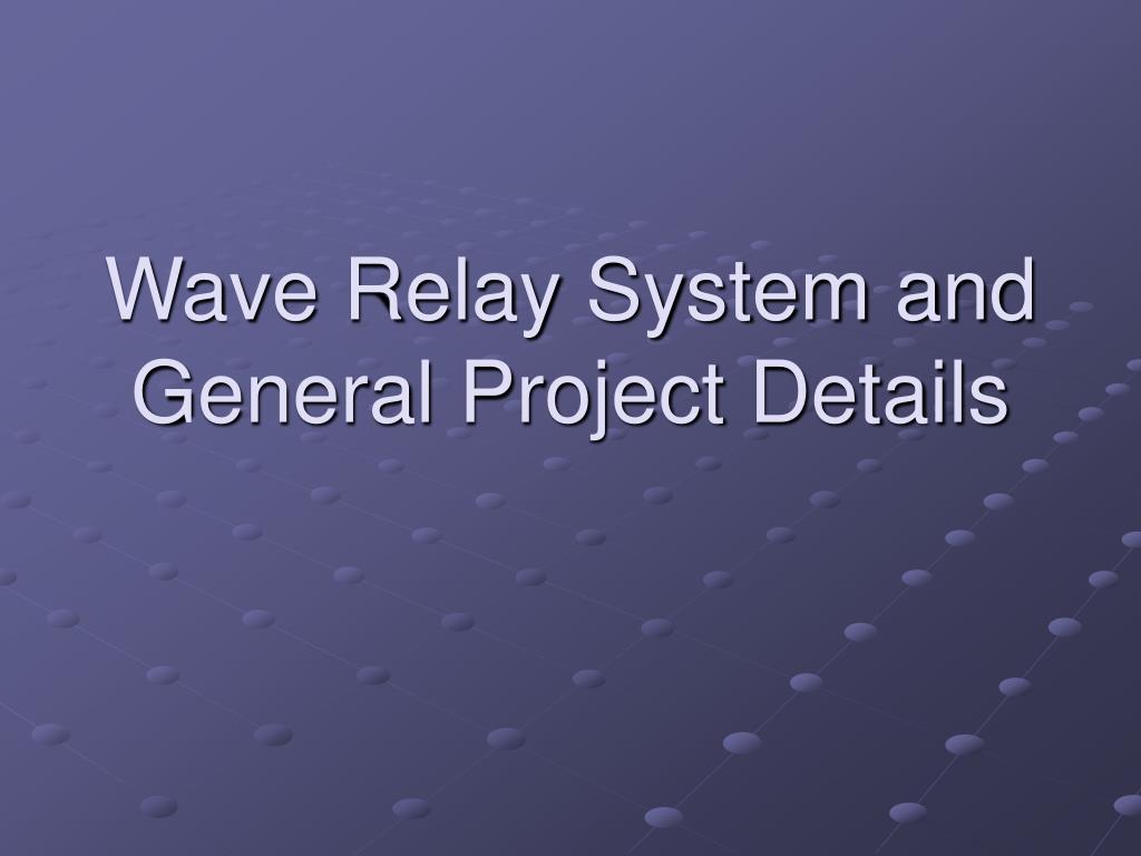 PPT - Wave Relay System and General Project Details PowerPoint ...