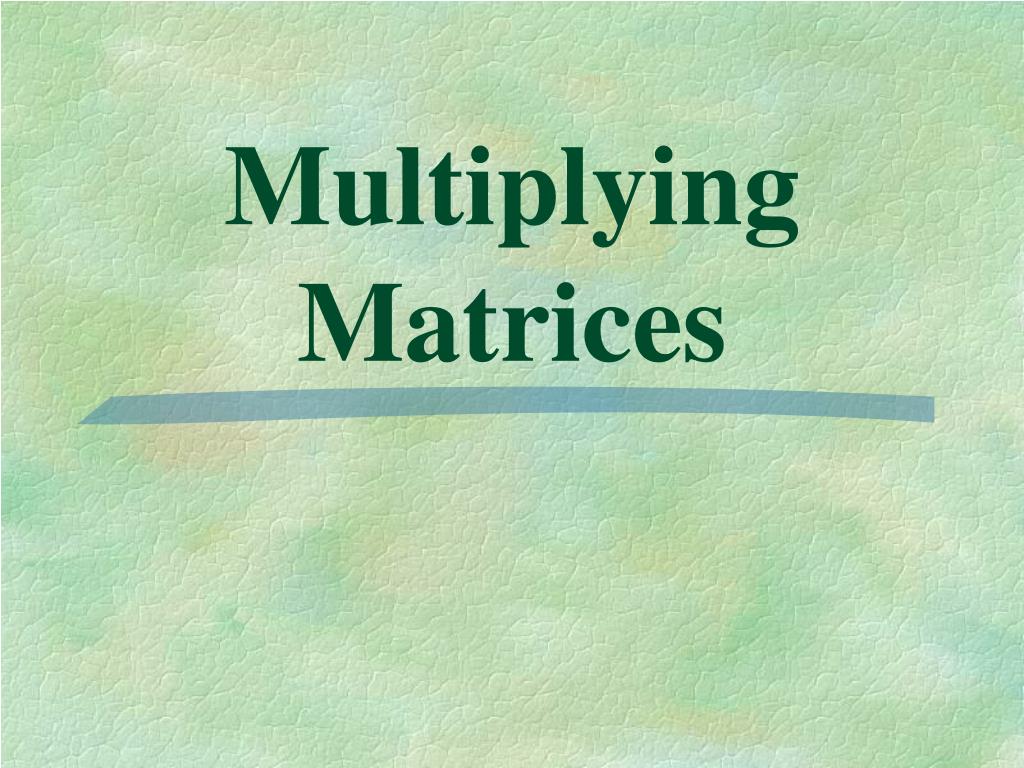 PPT - Multiplying Matrices PowerPoint Presentation, free download - ID ...