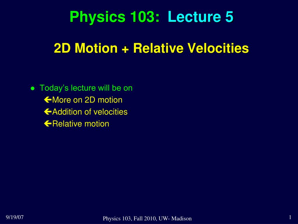 PPT - Physics 103: Lecture 5 2D Motion + Relative Velocities PowerPoint ...