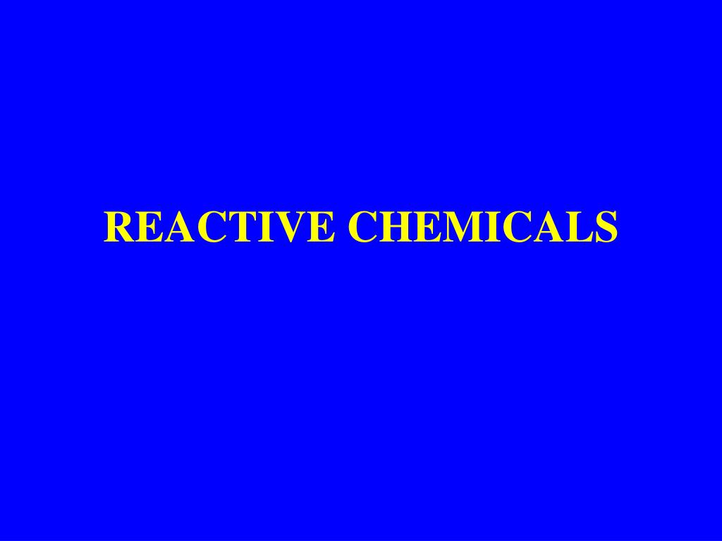 PPT - REACTIVE CHEMICALS PowerPoint Presentation, free download - ID ...