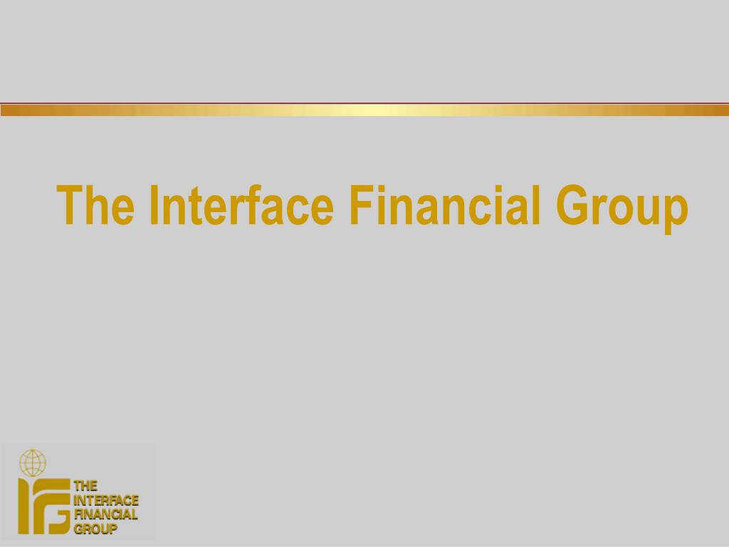 PPT - The Interface Financial Group PowerPoint Presentation, free ...