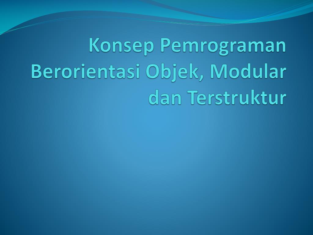 PPT - Konsep Pemrograman Berorientasi Objek , Modular dan Terstruktur ...
