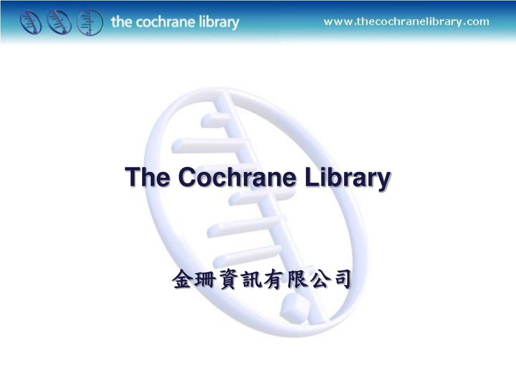 PPT - The Cochrane Library PowerPoint Presentation, free download - ID ...