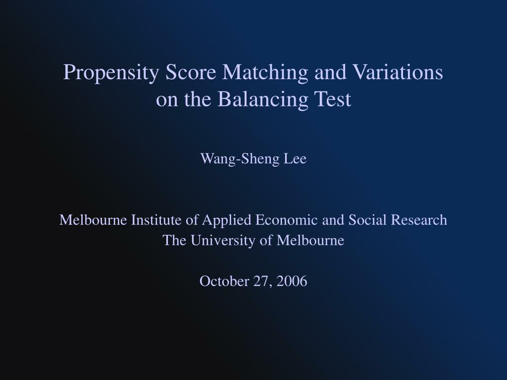 PPT - Propensity Score Matching and Variations on the Balancing Test ...