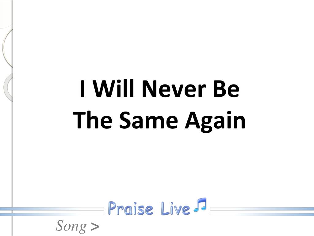 PPT - I Will Never Be The Same Again PowerPoint Presentation, free ...