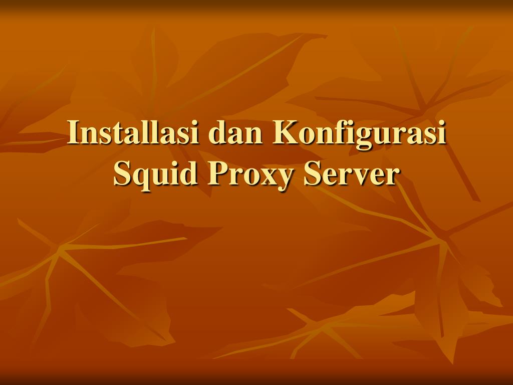 PPT - Installasi dan Konfigurasi Squid Proxy Server PowerPoint Presentation - ID:7024425