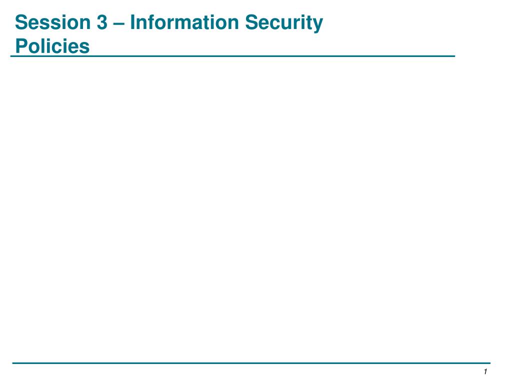PPT - Session 3 – Information Security Policies PowerPoint Presentation ...