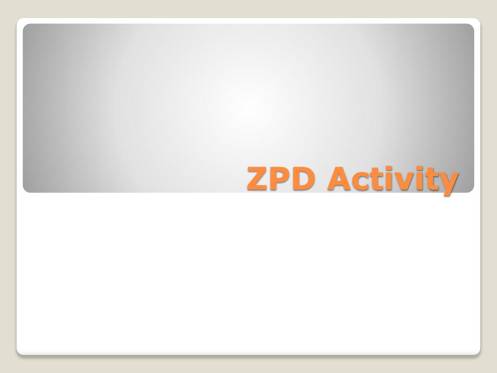 PPT - ZPD Activity PowerPoint Presentation, free download - ID:7026871