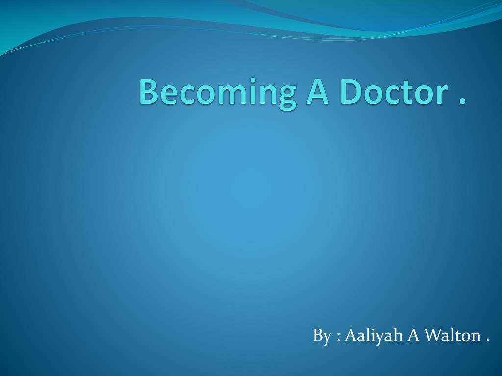 PPT - Becoming A Doctor . PowerPoint Presentation, free download - ID ...