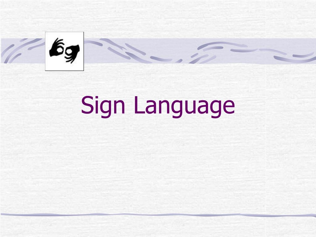 PPT - Sign Language PowerPoint Presentation, free download - ID:7029509
