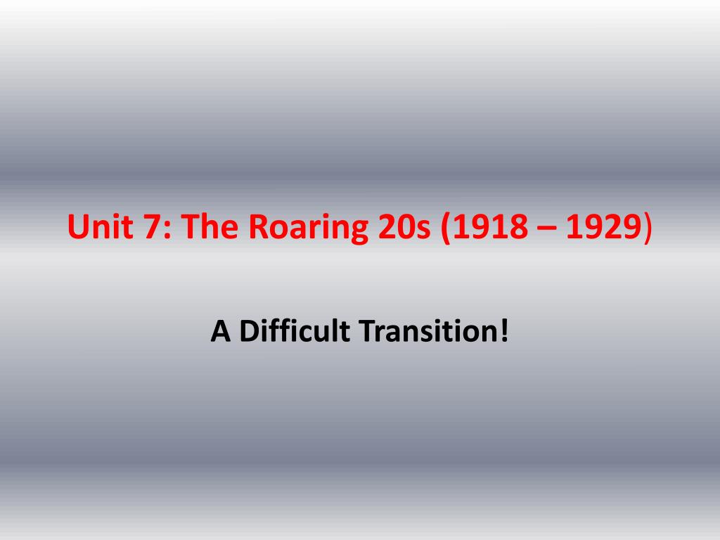 PPT - Unit 7: The Roaring 20s (1918 – 1929 ) PowerPoint Presentation ...