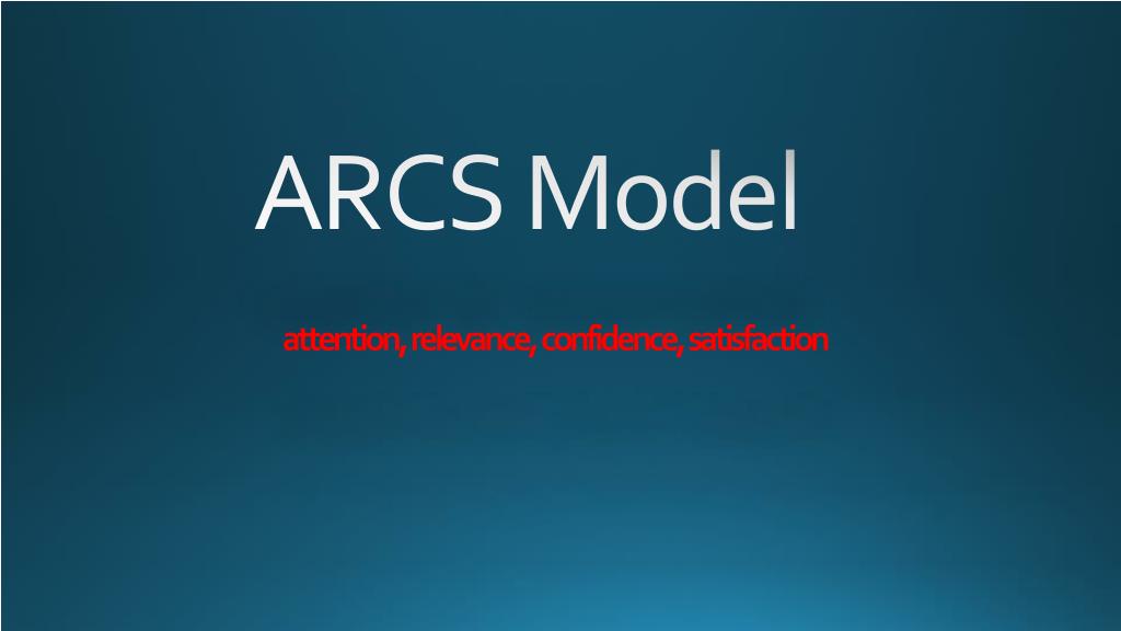 PPT - ARCS Model attention, relevance, confidence, satisfaction ...