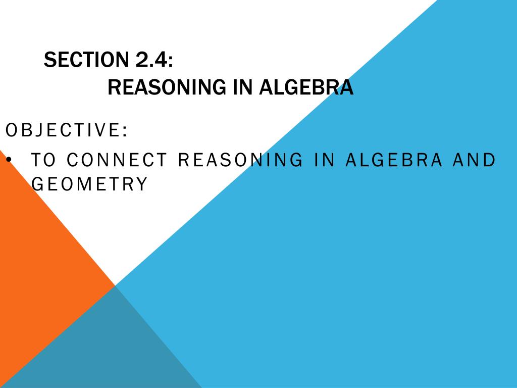 PPT - Section 2.4: Reasoning in Algebra PowerPoint Presentation, free ...